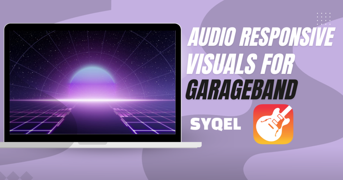 How to create Audio Responsive Visuals from Garageband - SYQEL
